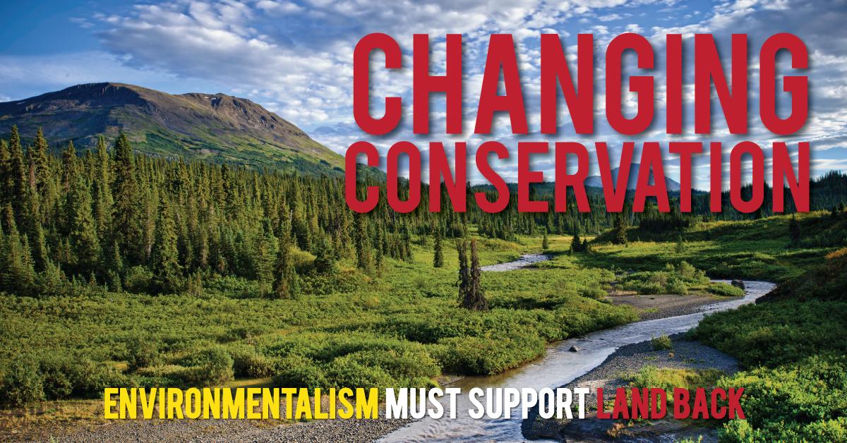 Changing Conservation: Environmentalism Must Support Land Back ...